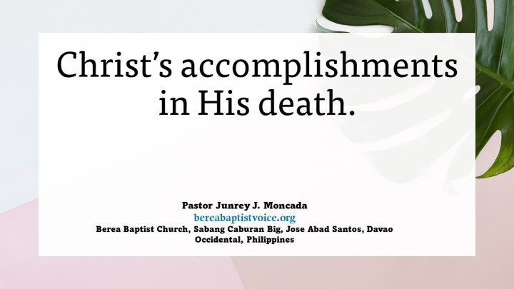 Christ Accomplishments in His death. – Berea Baptist Voice Ph